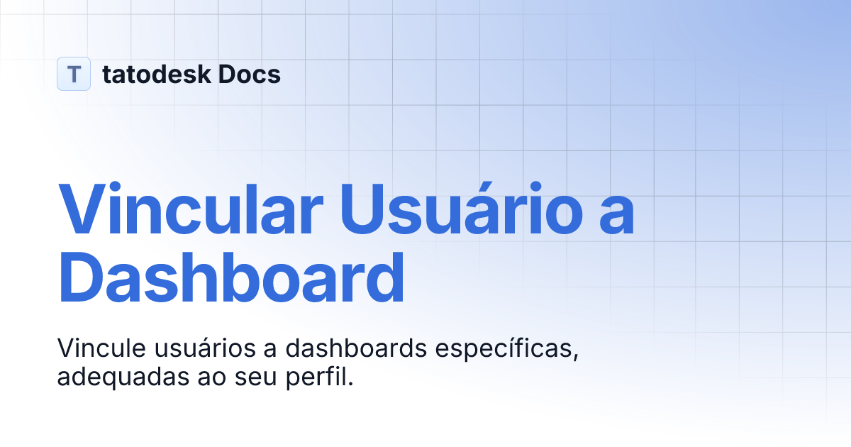 Vincular Usuário a Dashboard | tatodesk Docs